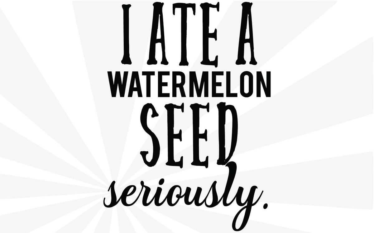 I ate a watermelon seed – Parco Designs