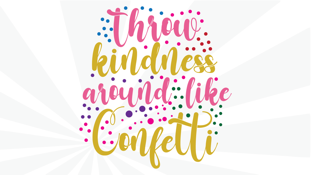 Throw Kindness Around Like Confetti – Parco Designs