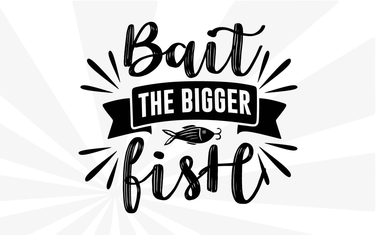 Bait The Bigger Fish – Parco Designs